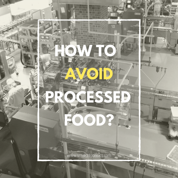 How to Avoid Processed Food When it Feels Impossible
