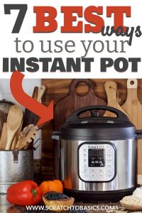 7 Instant Pot Hacks You Need To Be Using Today - Scratch To Basics