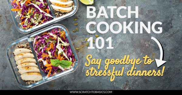 Get Started Batch Cooking Today: A Beginner's Guide - Scratch To Basics