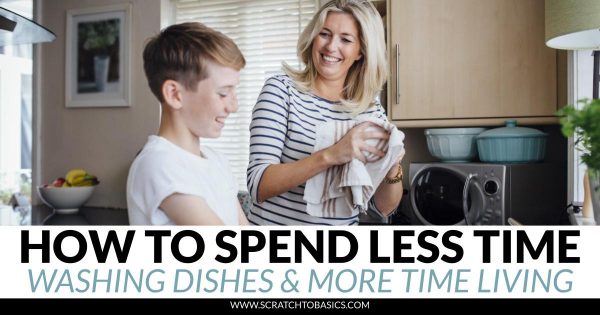 My Best Kept Secret To Washing Fewer Dishes - Scratch To Basics